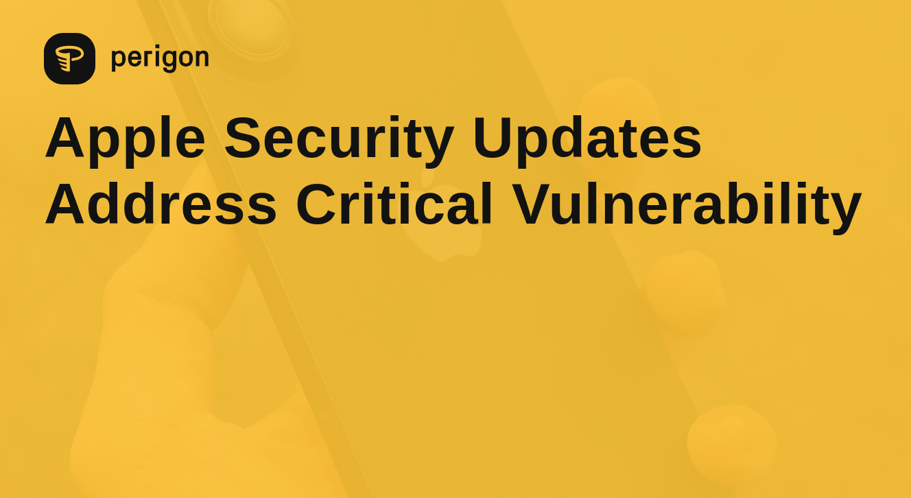 Apple Security Updates Address Critical Vulnerability | Perigon