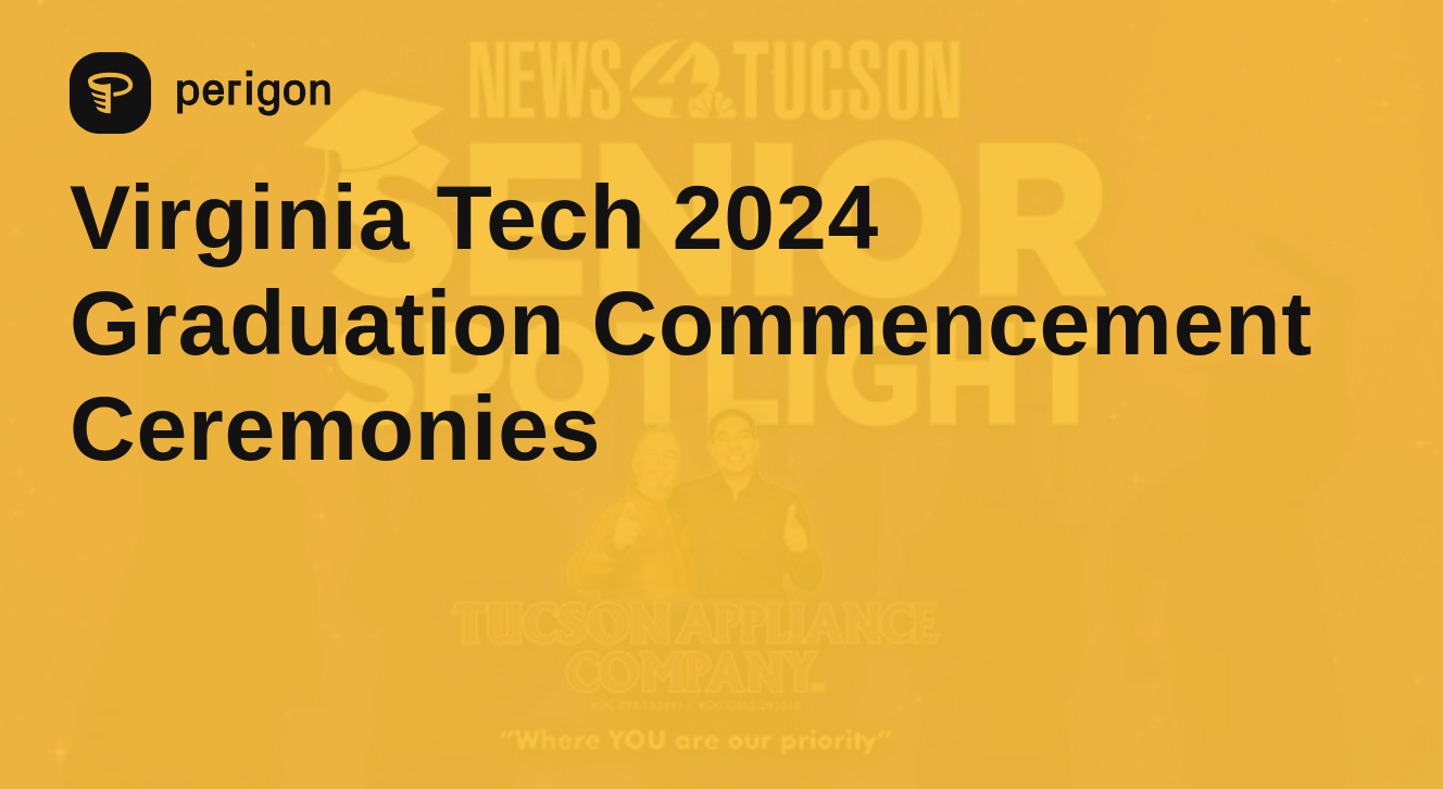 Virginia Tech 2024 Graduation Commencement Ceremonies | Perigon