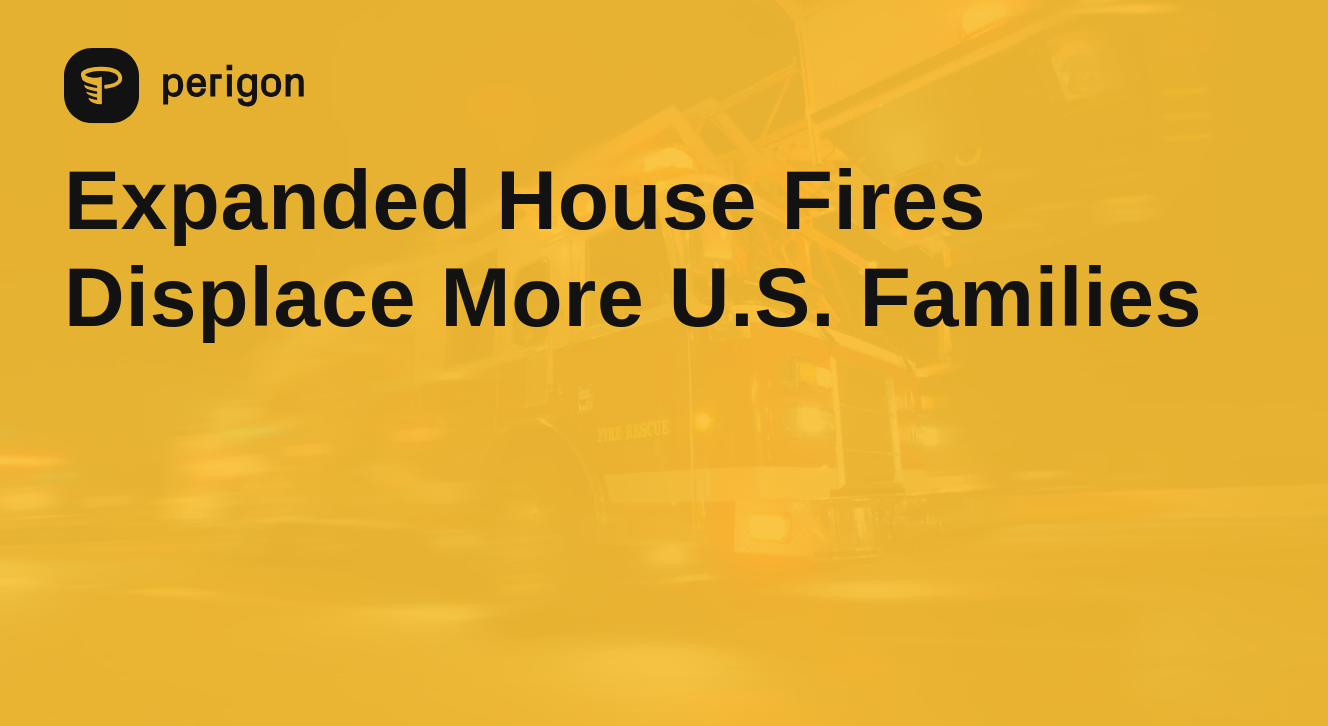 Expanded House Fires Displace More U.S. Families | Perigon