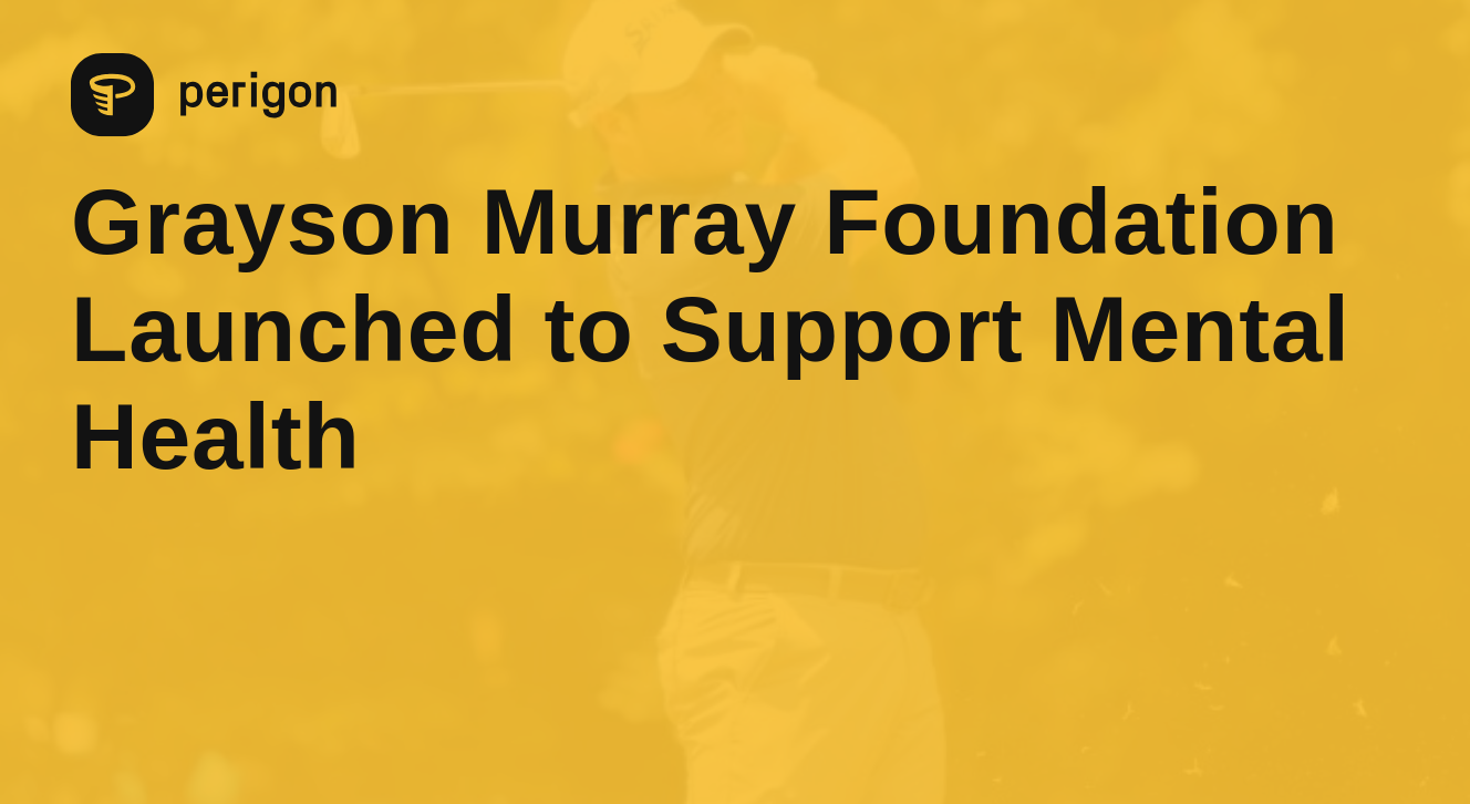 Grayson Murray Foundation Launched to Support Mental Health | Perigon