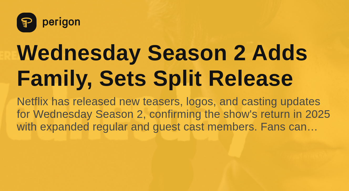 Wednesday Season 2 Adds Family, Sets Split Release | Perigon