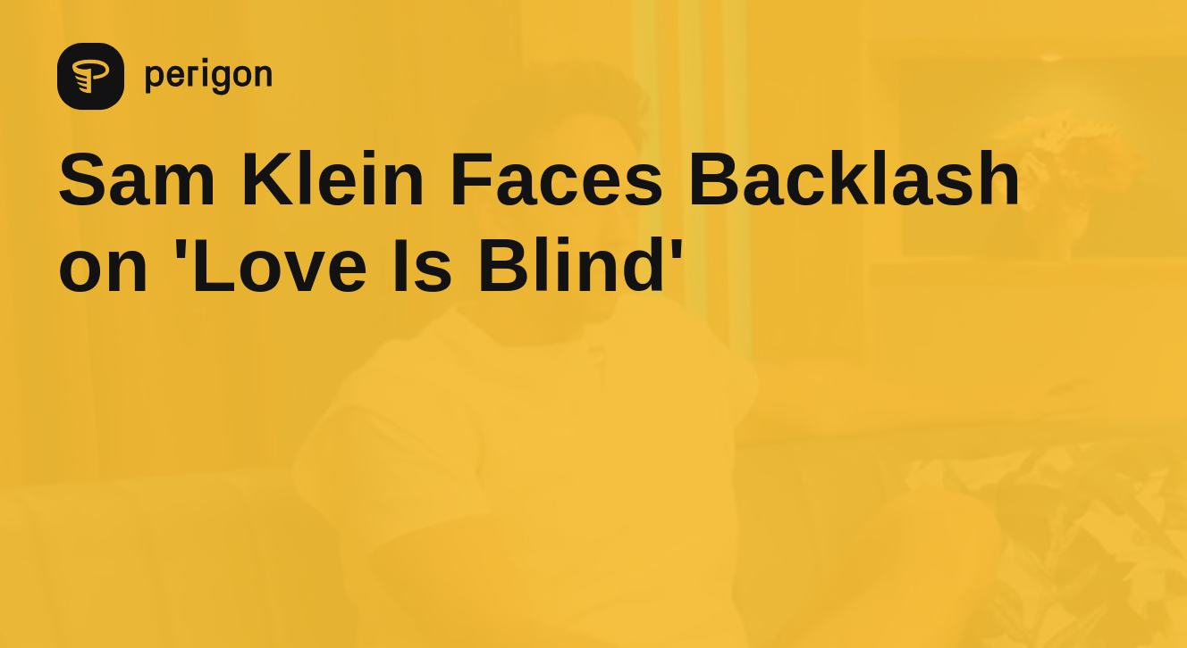 Sam Klein Faces Backlash on 'Love Is Blind' | Perigon