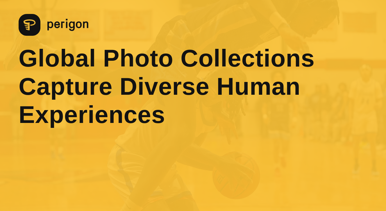 Global Photo Collections Capture Diverse Human Experiences | Perigon