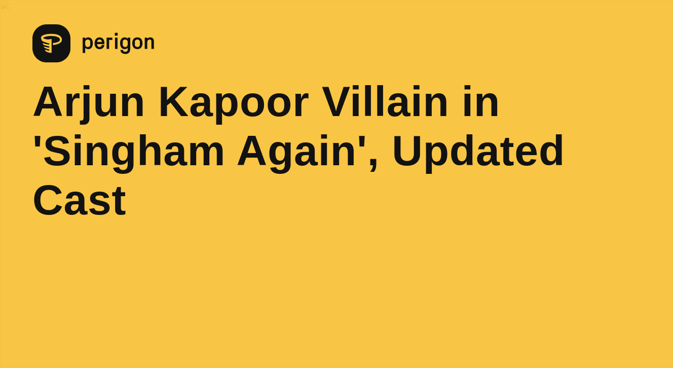 Arjun Kapoor Villain in 'Singham Again', Updated Cast | Perigon