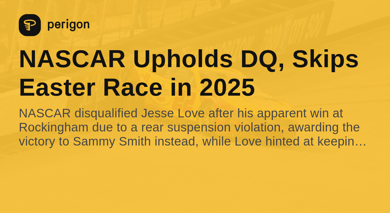 NASCAR Upholds DQ, Skips Easter Race in 2025 | Perigon