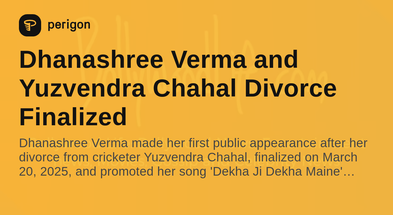 Dhanashree Verma and Yuzvendra Chahal Divorce Finalized | Perigon