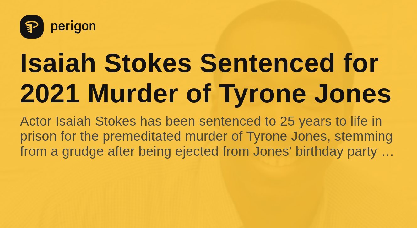 Isaiah Stokes Sentenced for 2021 Murder of Tyrone Jones | Perigon