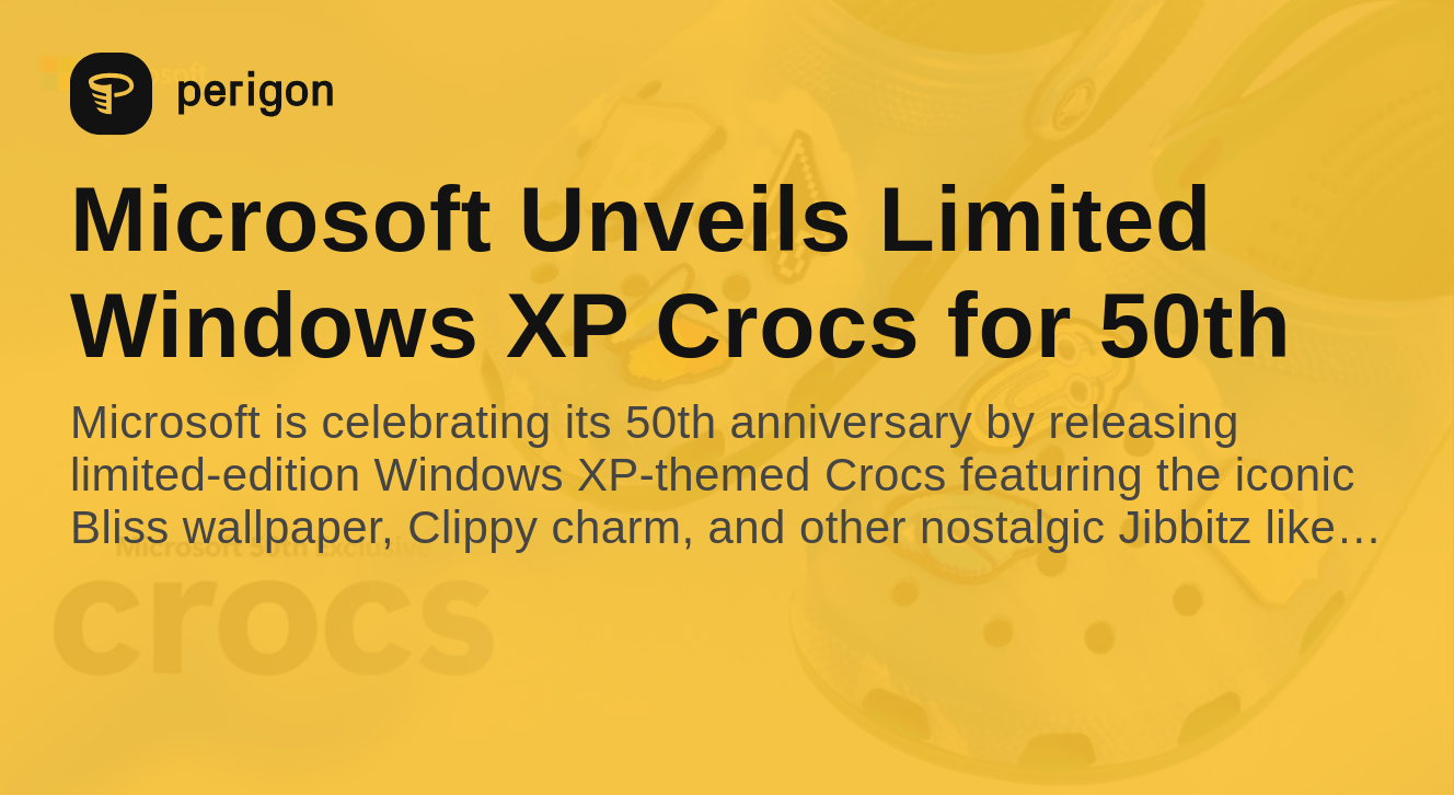 Microsoft Unveils Limited Windows XP Crocs for 50th | Perigon