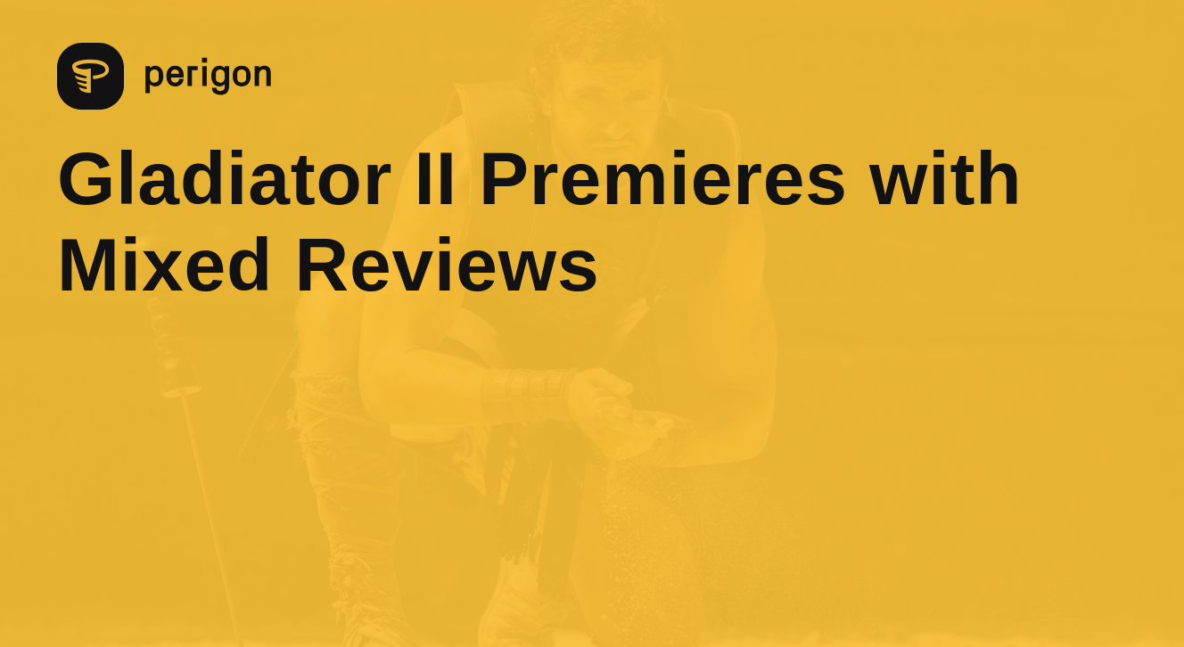 Gladiator II Premieres with Mixed Reviews | Perigon