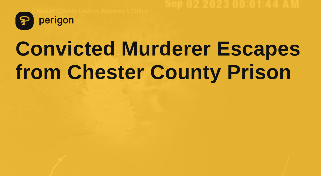Convicted Murderer Escapes from Chester County Prison | Perigon