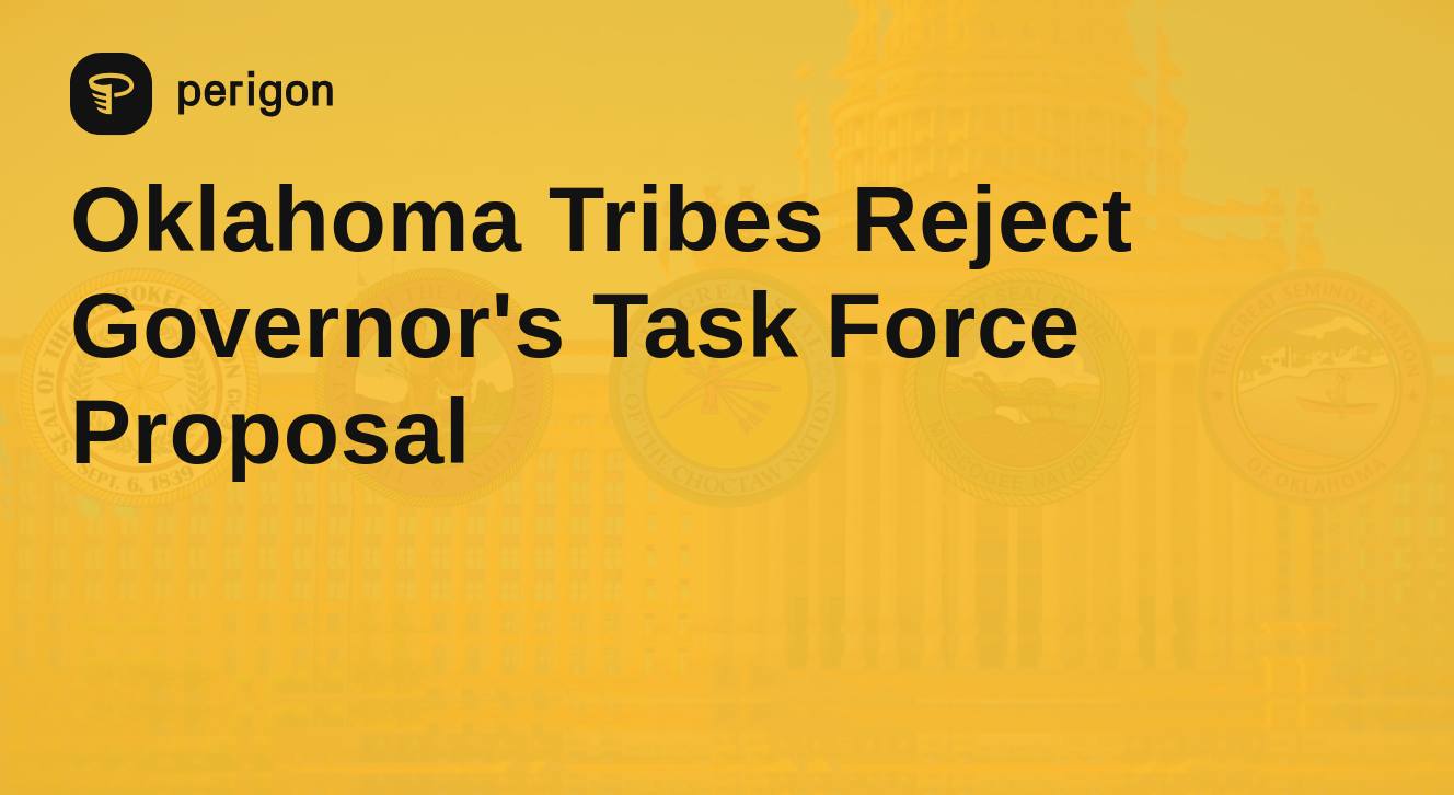 Oklahoma Tribes Reject Governor's Task Force Proposal | Perigon