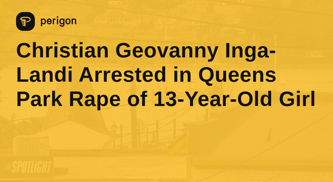 Christian Geovanny Inga-Landi Arrested in Queens Park Rape of 13-Year ...