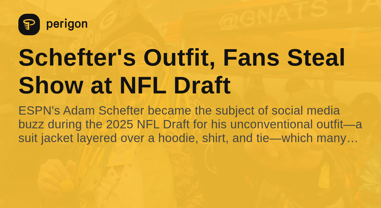 Schefter's Outfit, Fans Steal Show at NFL Draft | Perigon