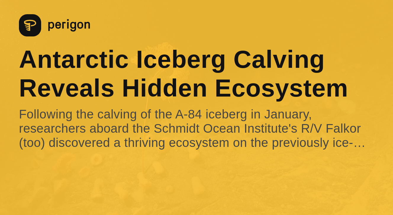Antarctic Iceberg Calving Reveals Hidden Ecosystem | Perigon
