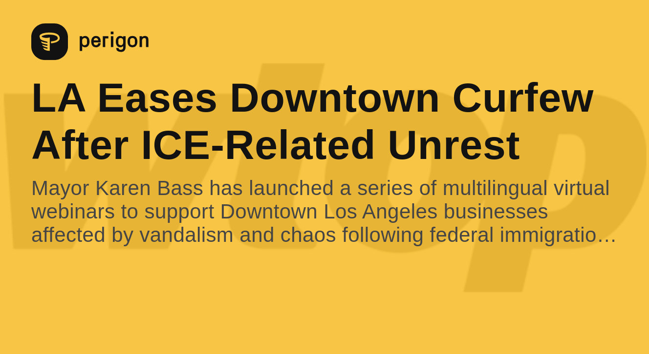 LA Eases Downtown Curfew After ICE-Related Unrest | Perigon