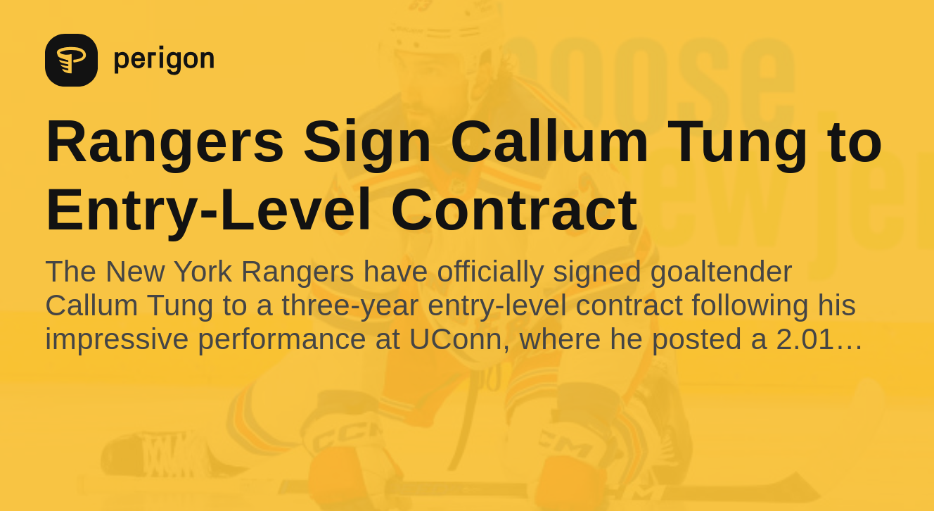 Rangers Sign Callum Tung to Entry-Level Contract | Perigon