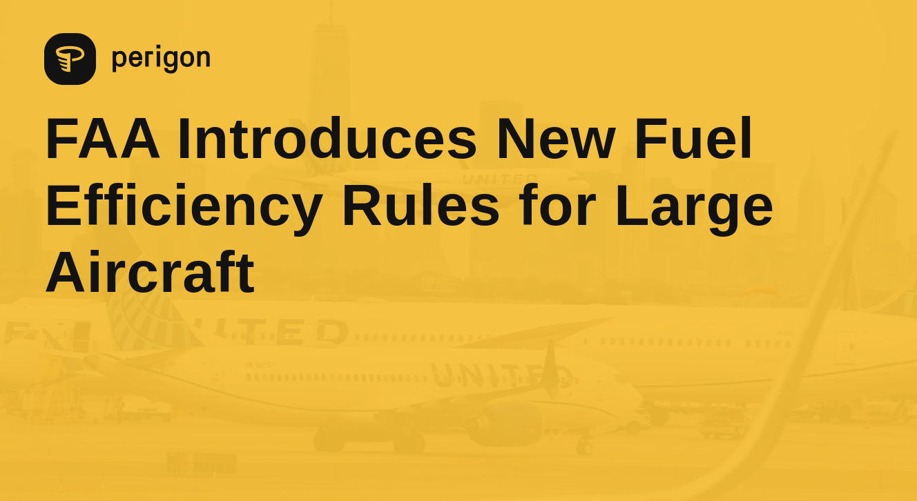 FAA Introduces New Fuel Efficiency Rules for Large Aircraft | Perigon