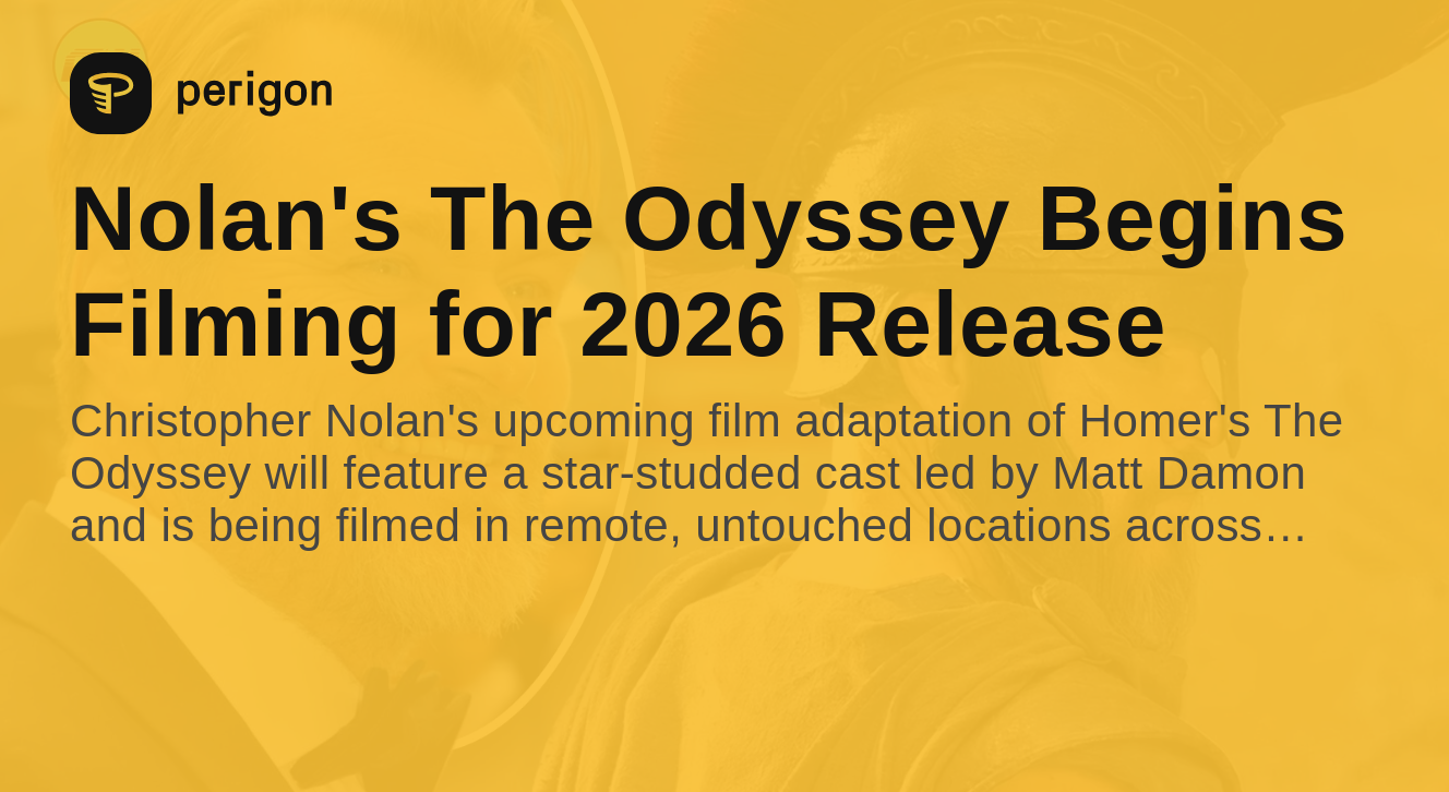 Nolan's The Odyssey Begins Filming for 2026 Release | Perigon