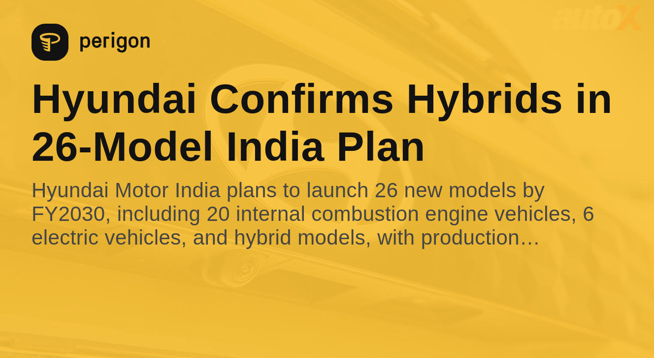 Hyundai Confirms Hybrids in 26-Model India Plan | Perigon