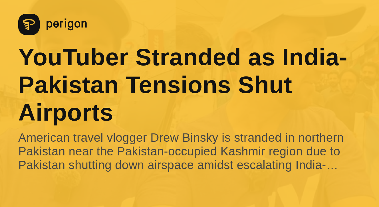 YouTuber Stranded as India-Pakistan Tensions Shut Airports | Perigon