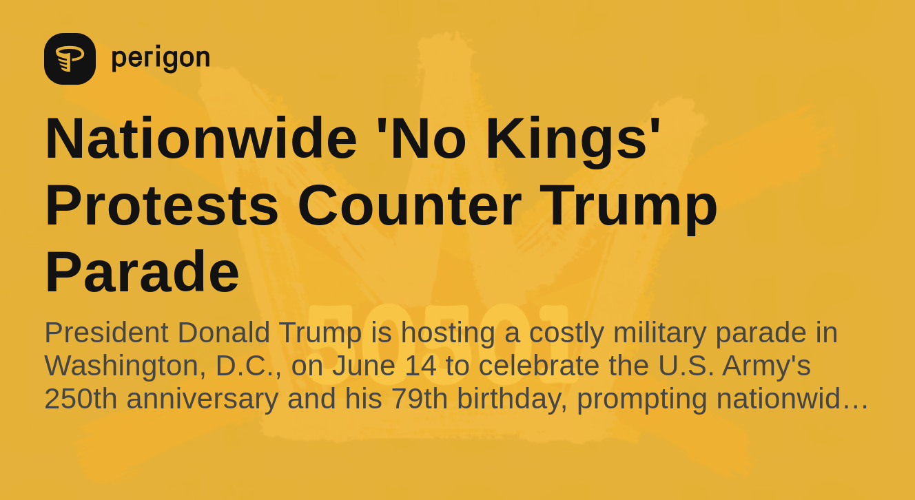 Nationwide 'No Kings' Protests Challenge Trump Parade | Perigon