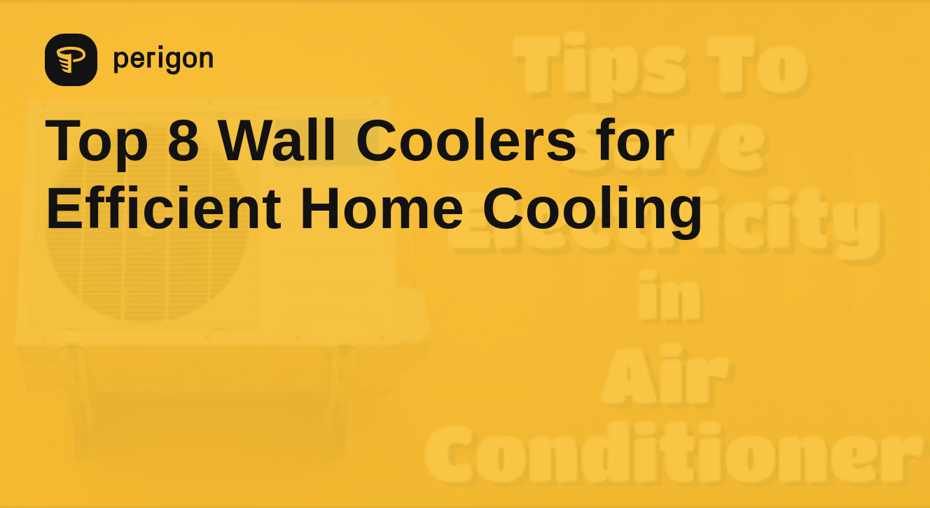 Top 8 Wall Coolers for Efficient Home Cooling | Perigon
