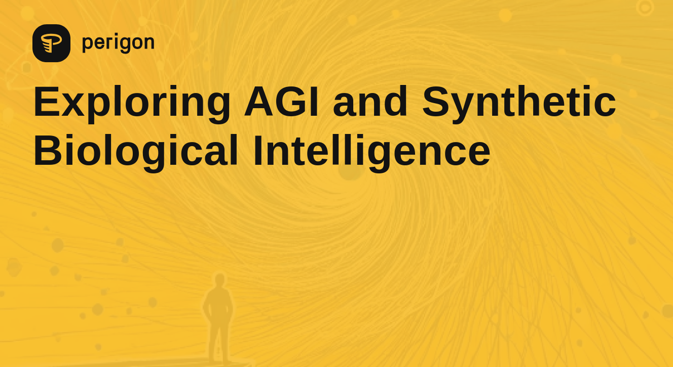 Exploring AGI and Synthetic Biological Intelligence | Perigon