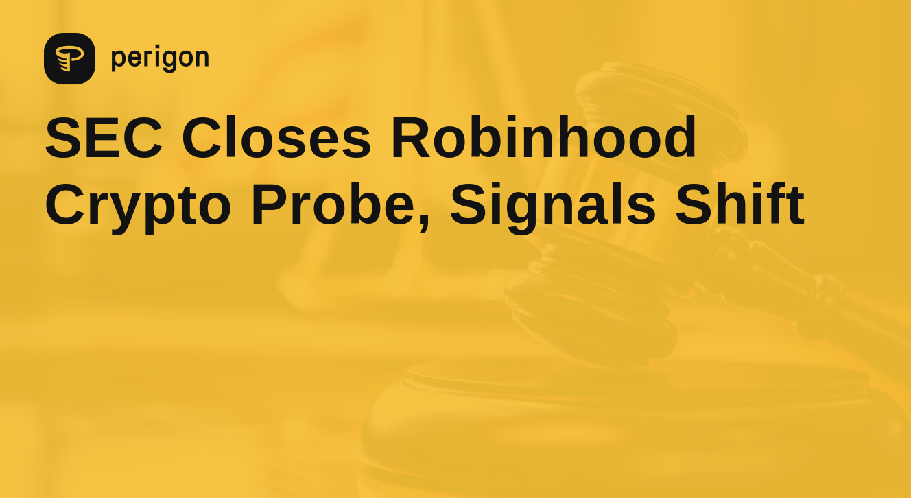 SEC Closes Robinhood Crypto Probe, Signals Shift | Perigon