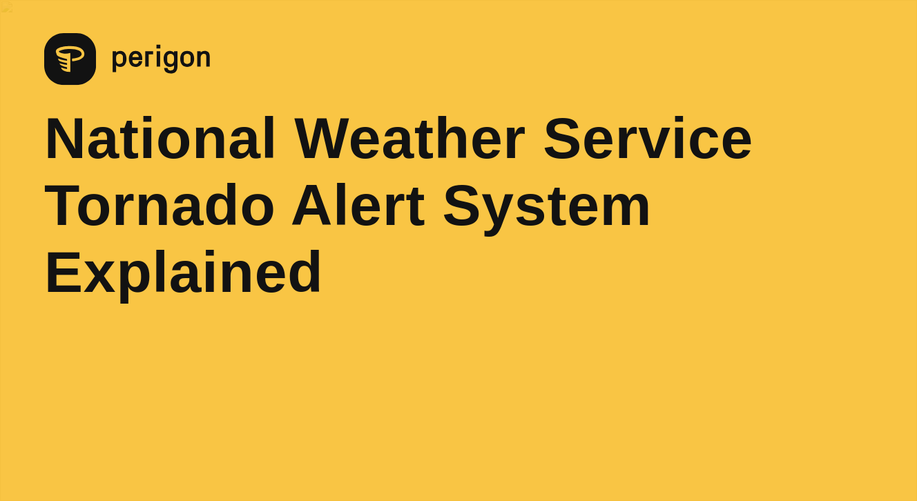 National Weather Service Tornado Alert System Explained | Perigon