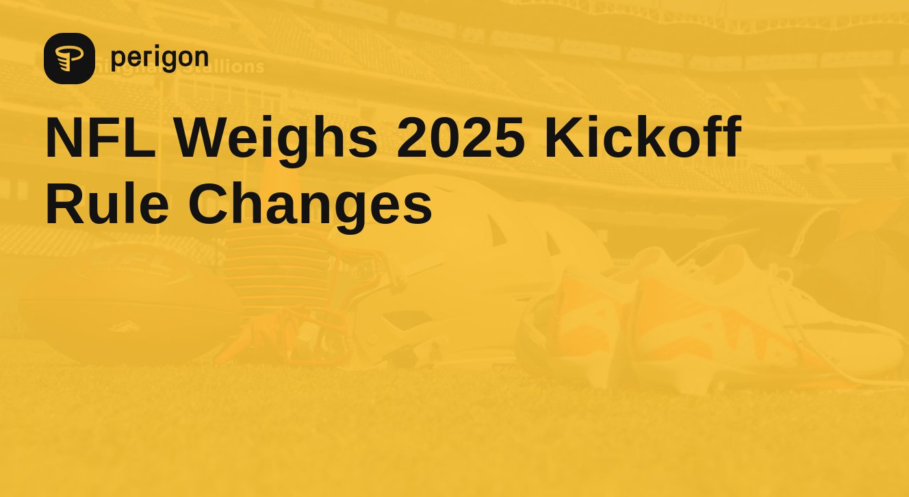 NFL Weighs 2025 Kickoff Rule Changes | Perigon