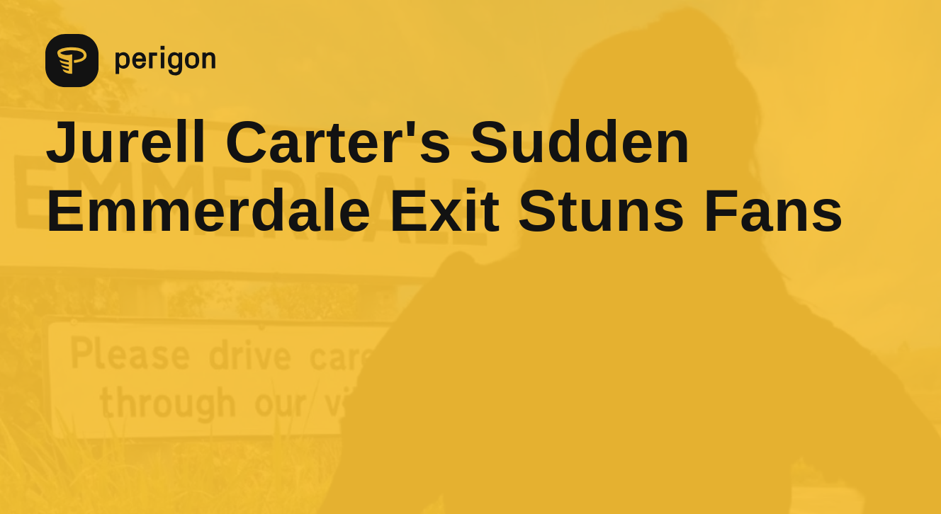 Jurell Carter's Sudden Emmerdale Exit Stuns Fans | Perigon