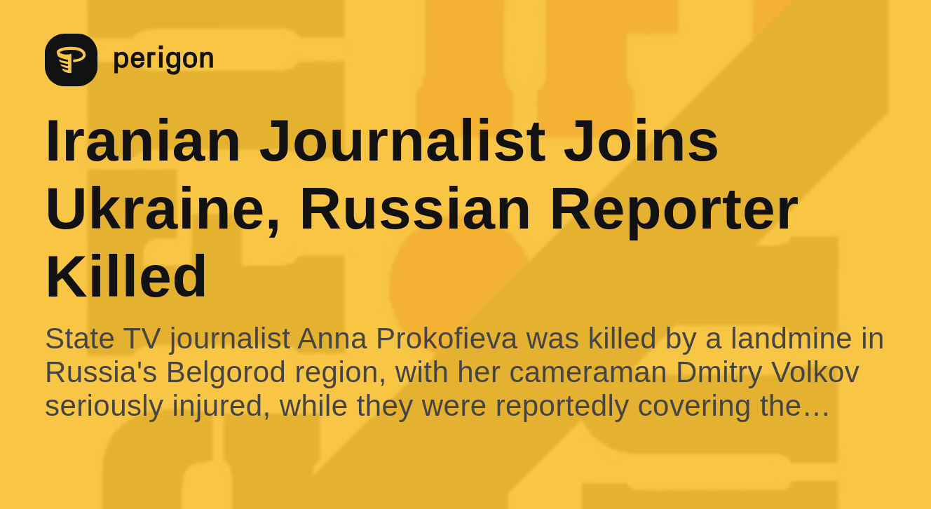 Iranian Journalist Joins Ukraine, Russian Reporter Killed | Perigon