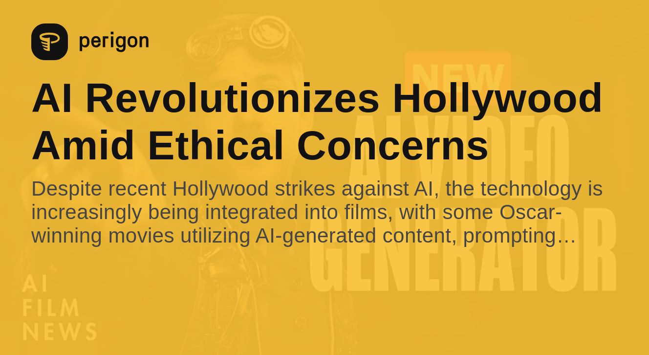 AI Revolutionizes Hollywood Amid Ethical Concerns | Perigon