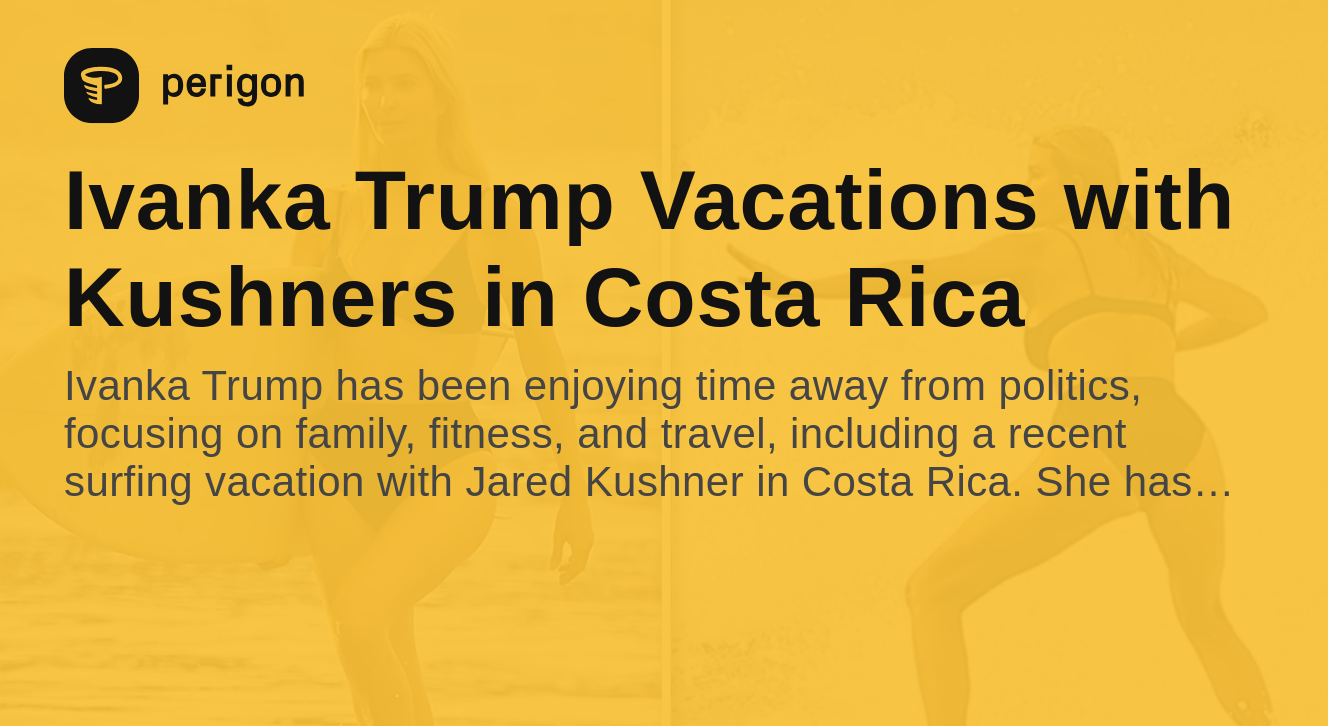 Ivanka Trump Vacations with Kushners in Costa Rica | Perigon