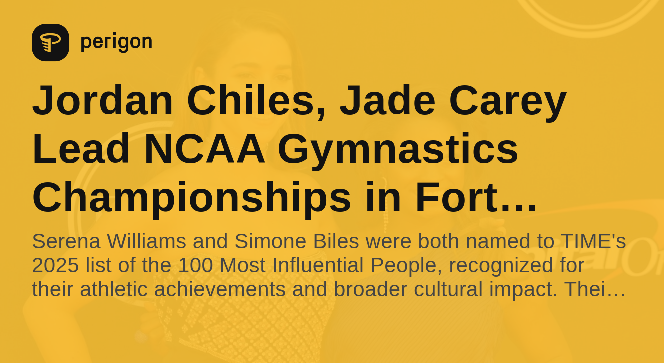 Jordan Chiles, Jade Carey Lead NCAA Gymnastics Championships in Fort Worth | Perigon