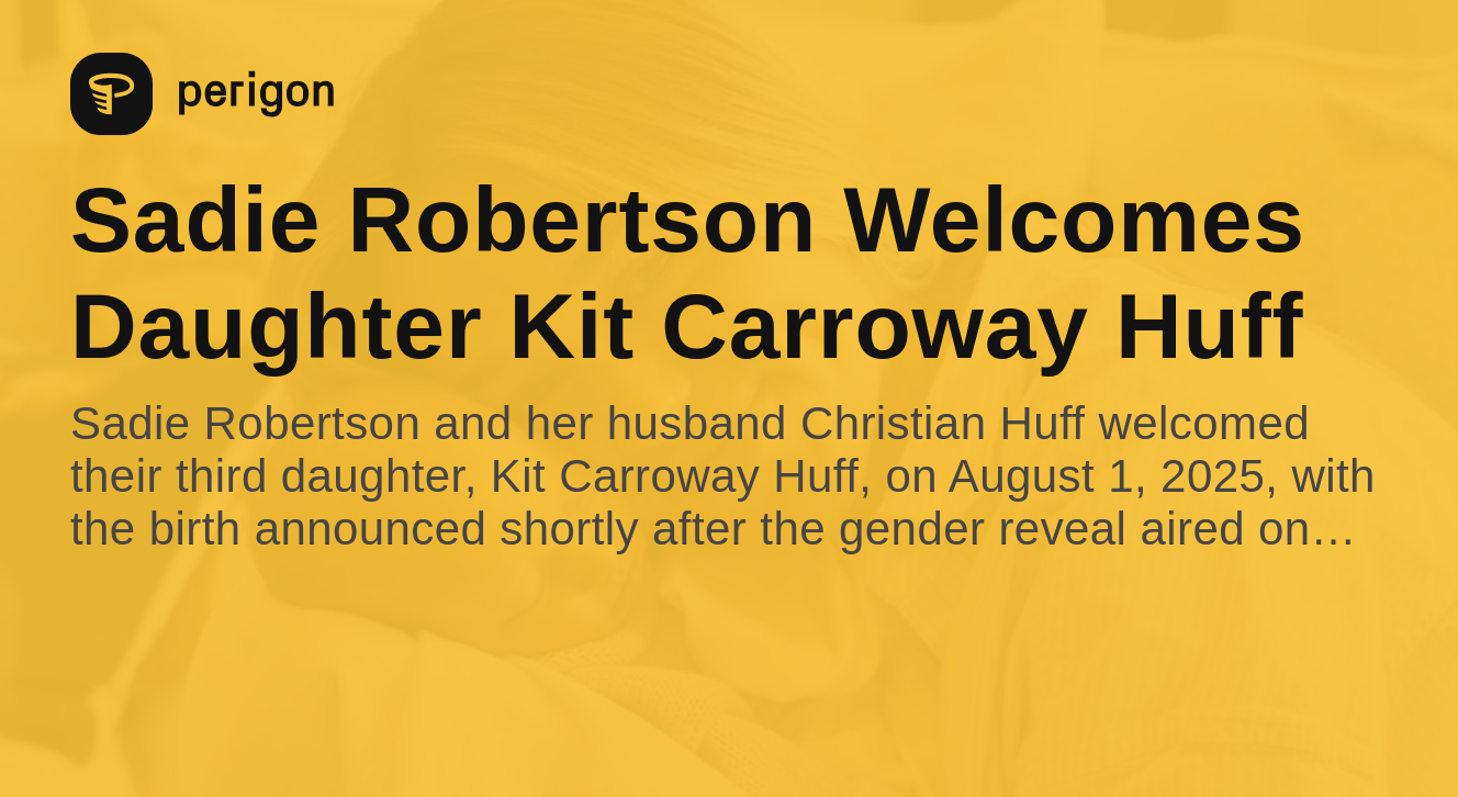Sadie Robertson Welcomes Daughter Kit Carroway Huff | Perigon