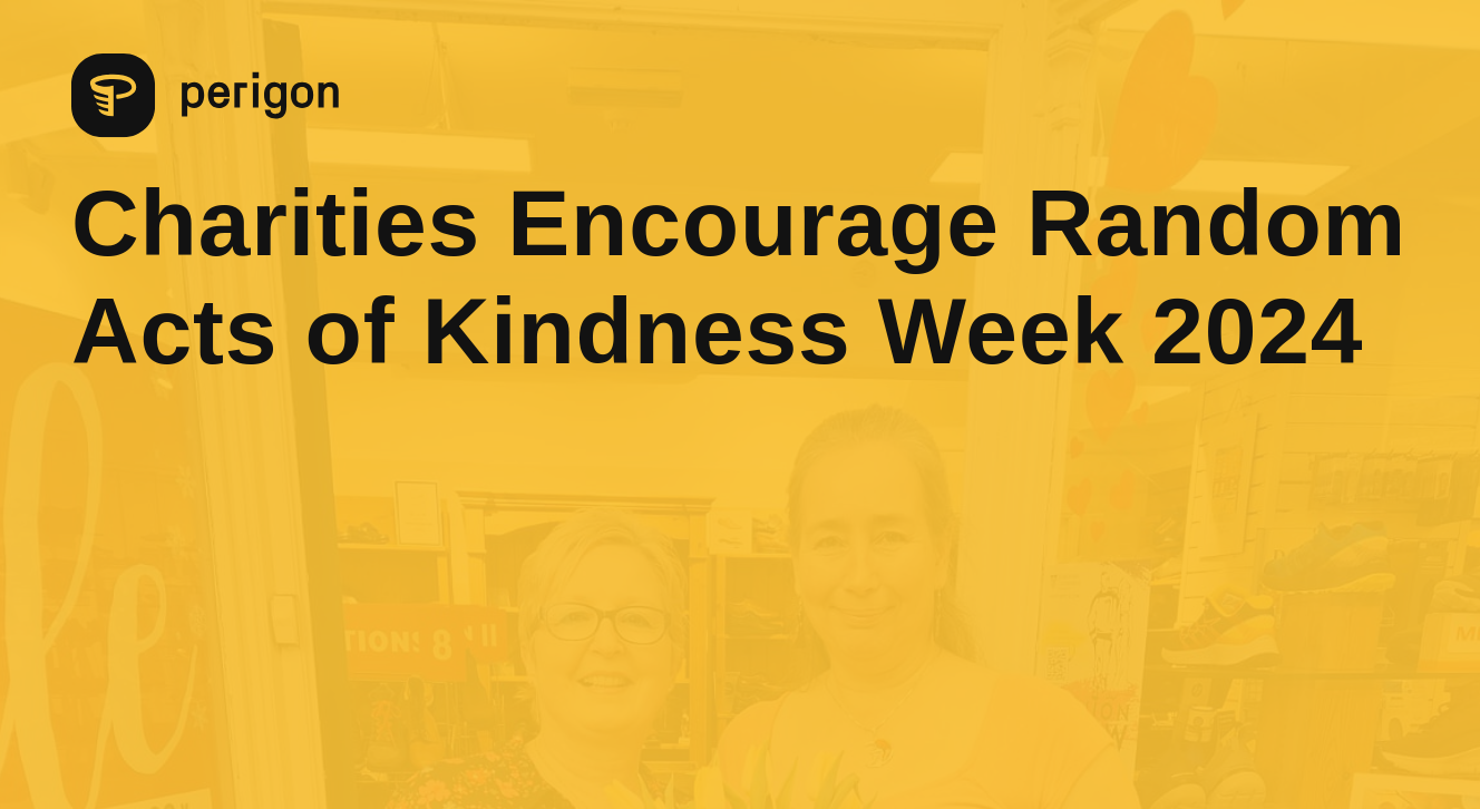 Charities Encourage Random Acts of Kindness Week 2024 | Perigon