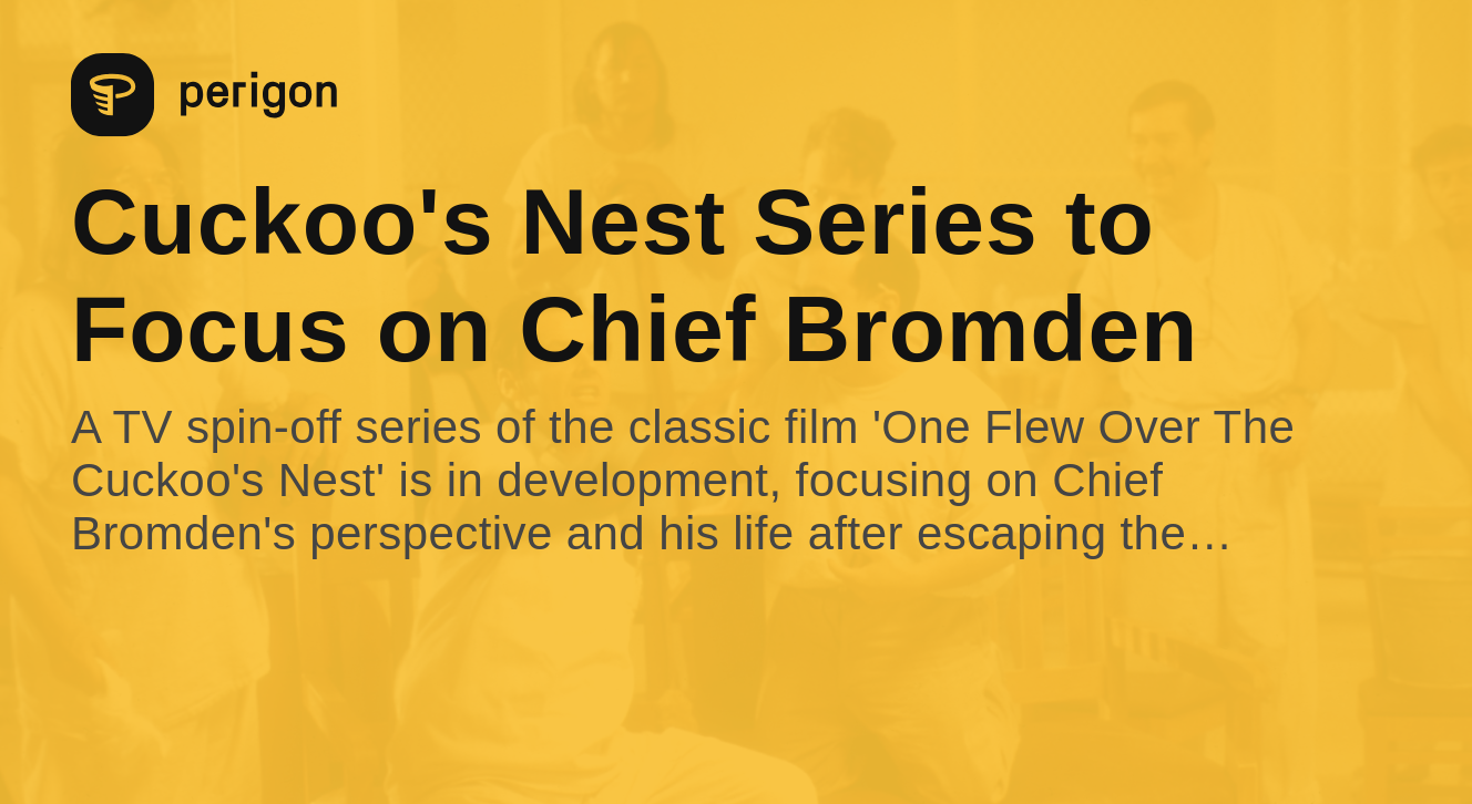 Cuckoo's Nest Series to Focus on Chief Bromden | Perigon