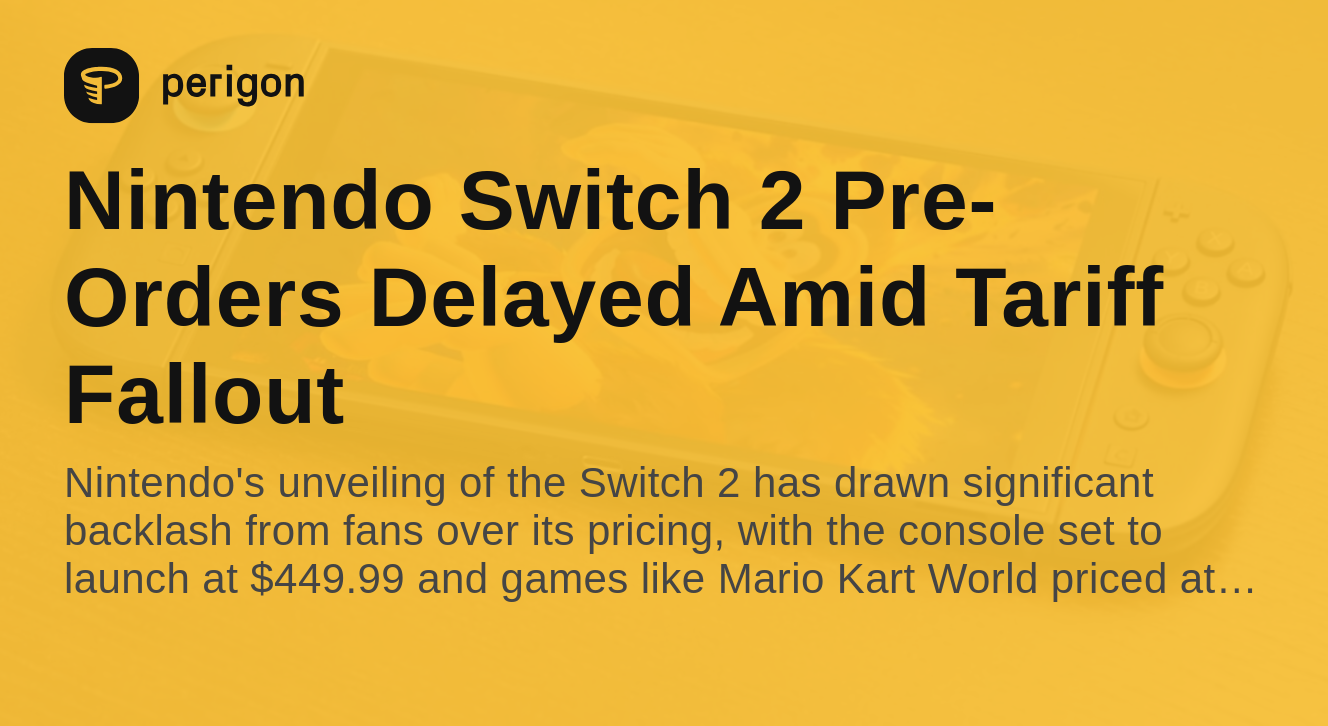 Nintendo Switch 2 Pre-Orders Delayed Amid Tariff Fallout | Perigon