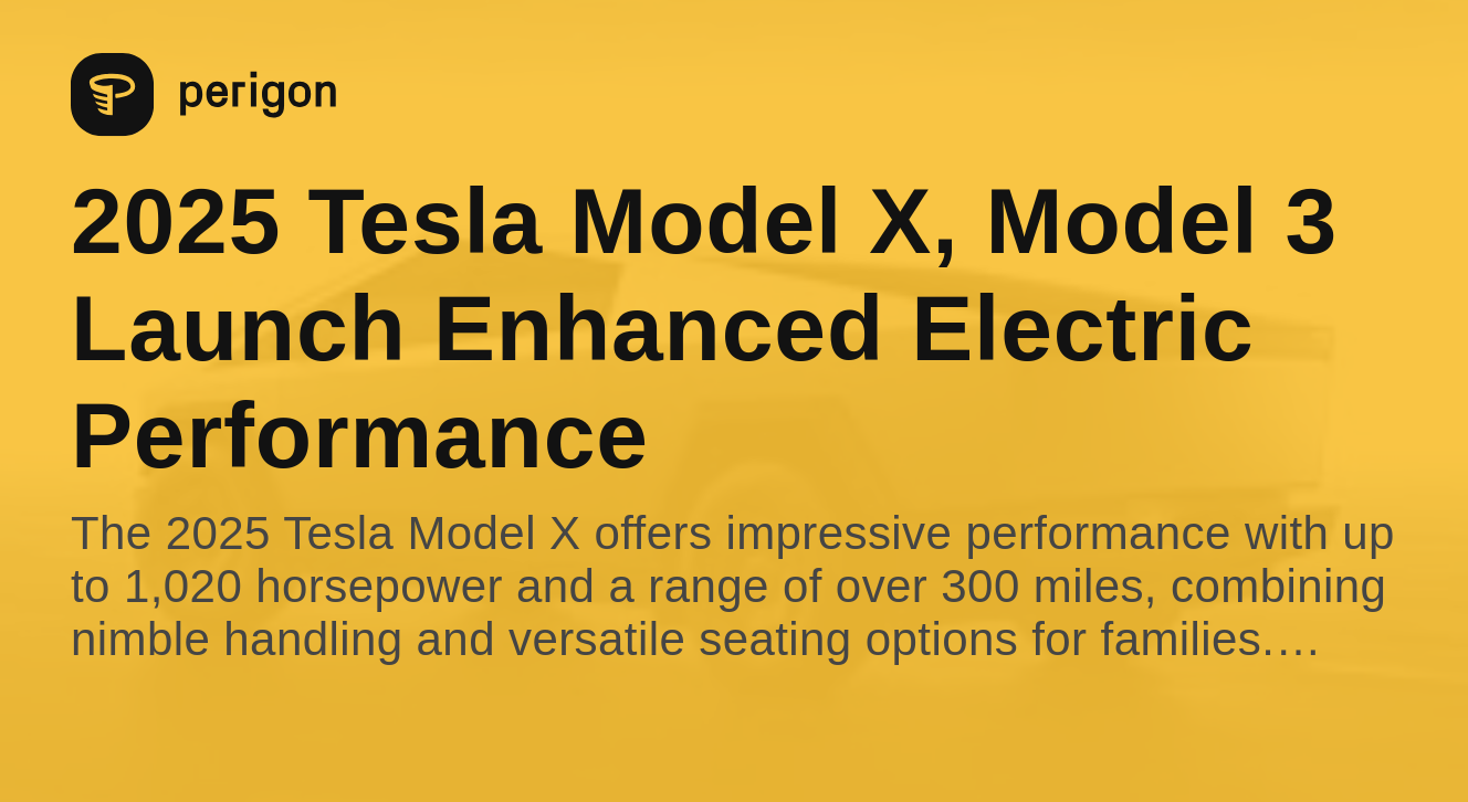 2025 Tesla Model X, Model 3 Launch Enhanced Electric Performance | Perigon