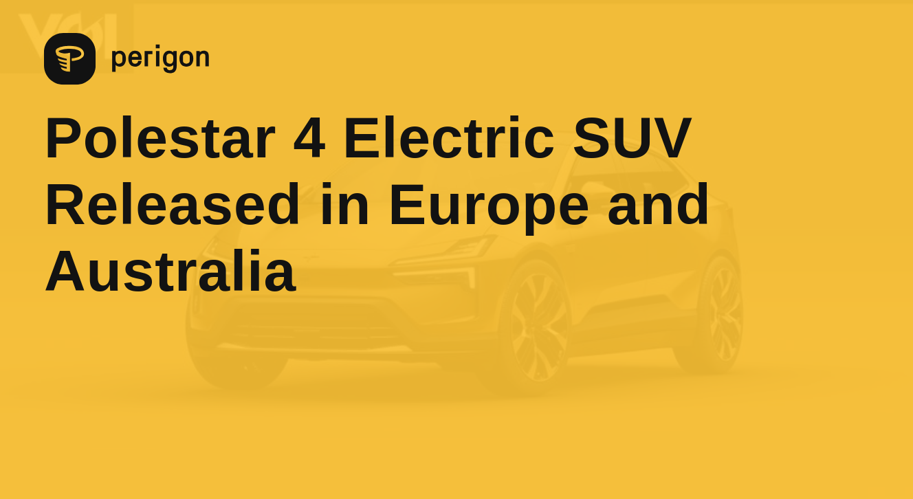 Polestar 4 Electric SUV Released in Europe and Australia | Perigon
