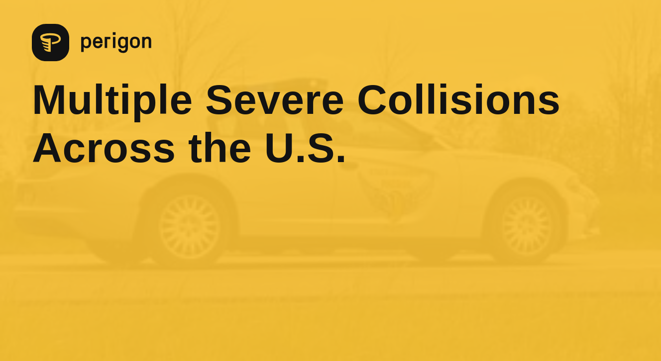 Multiple Severe Collisions Across the U.S. | Perigon