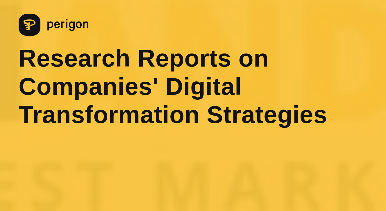 Research Reports On Companies Digital Transformation Strategies Perigon