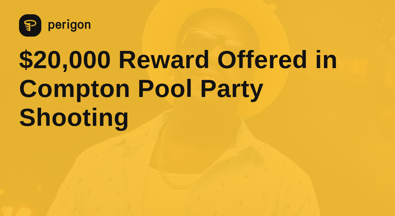 $20,000 Reward Offered in Compton Pool Party Shooting | Perigon