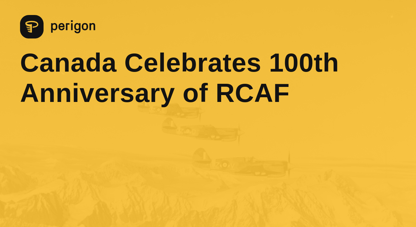Canada Celebrates 100th Anniversary of RCAF | Perigon