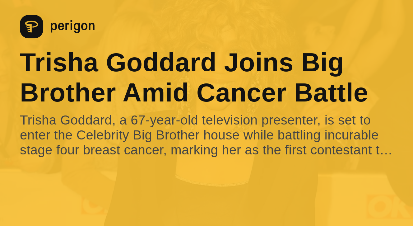 Trisha Goddard Joins Big Brother Amid Cancer Battle | Perigon
