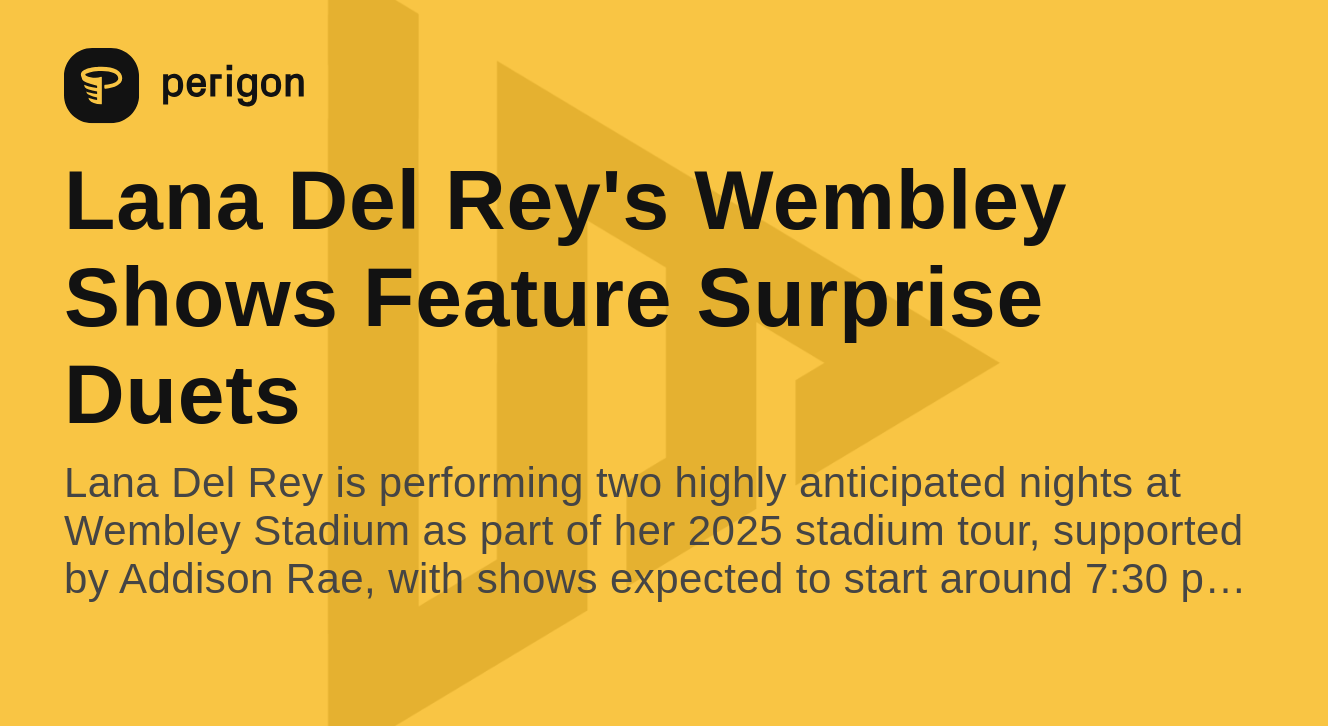 Lana Del Rey's Wembley Shows Feature Surprise Duets | Perigon