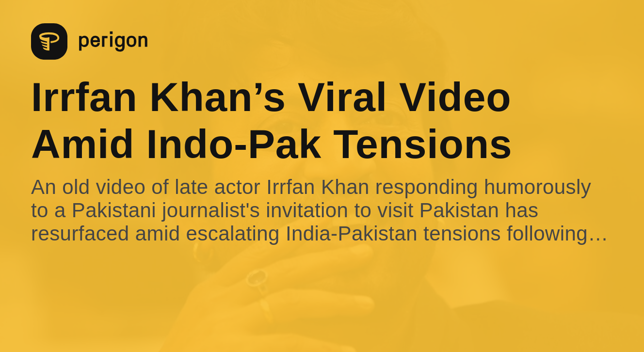 Irrfan Khan’s Viral Video Amid Indo-Pak Tensions | Perigon
