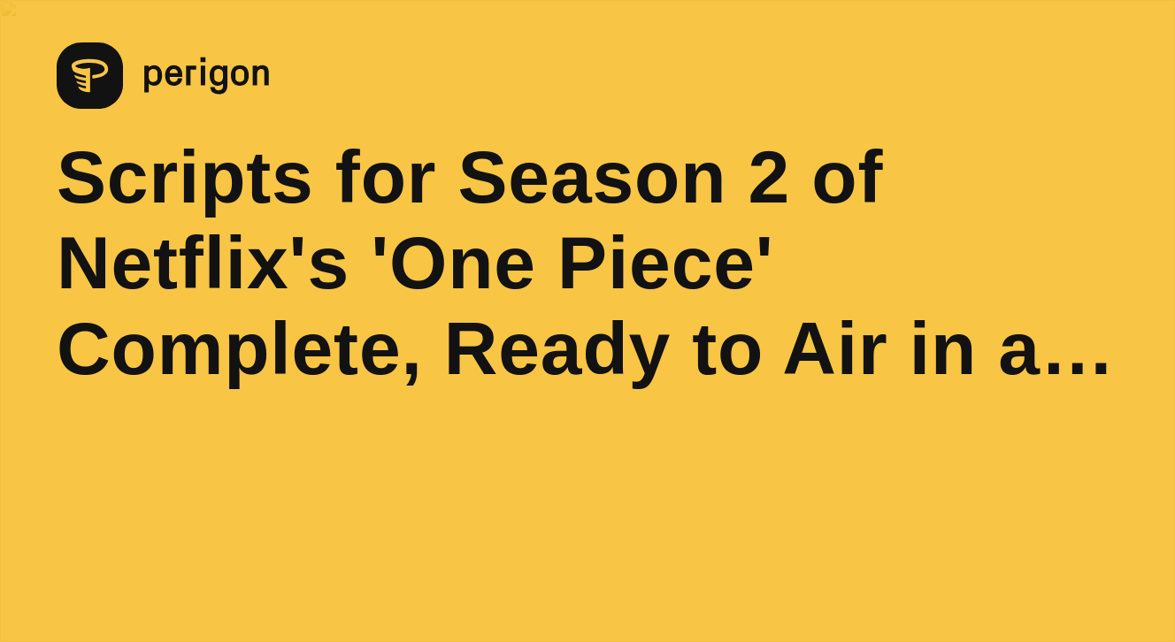 Scripts for Season 2 of Netflix's 'One Piece' Complete, Ready to Air in ...