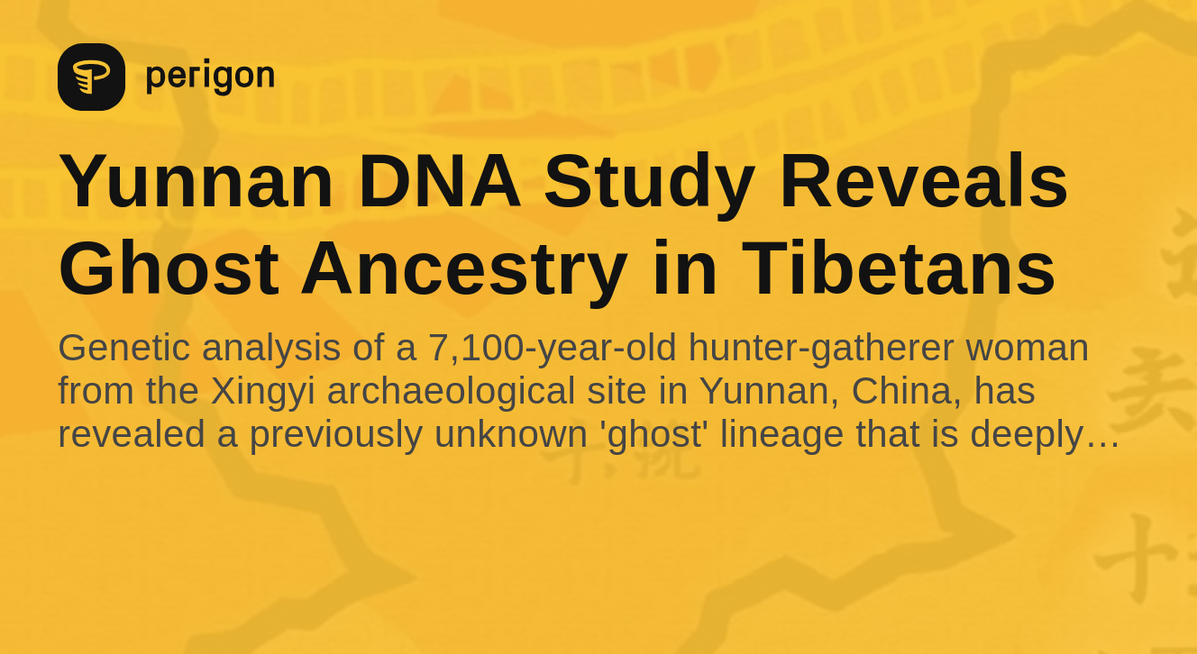 Yunnan DNA Study Reveals Ghost Ancestry in Tibetans | Perigon